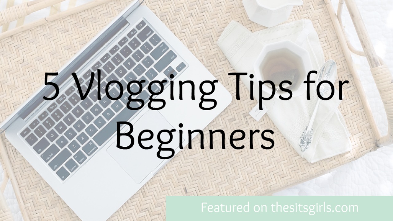 5 Vlogging Tips For Beginners Video The Sits Girls 6456