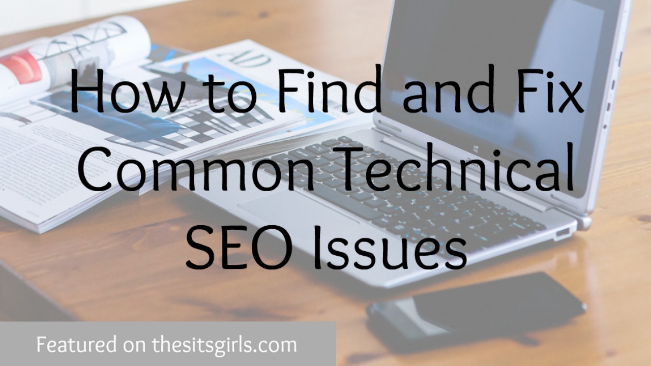 How to Find and Fix Common Technical SEO Issues | The SITS Girls How to Find and Fix Common Technical SEO Issues | The SITS Girls
