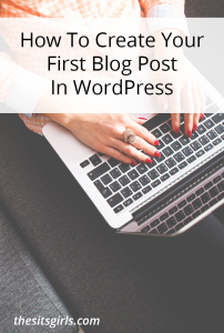 8 Simple Steps to Create Your First Wordpress Blog Post | The SITS Girls